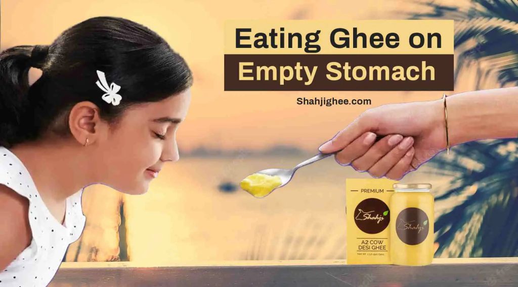 9+ Best Benefits of Eating Ghee On Empty Stomach - Shahji Ghee ...
